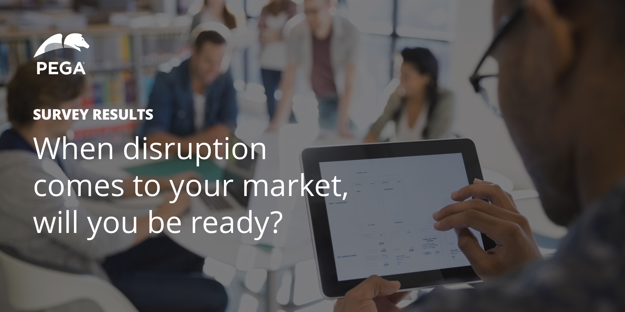 When disruption comes to your market, will you be ready? | Pega