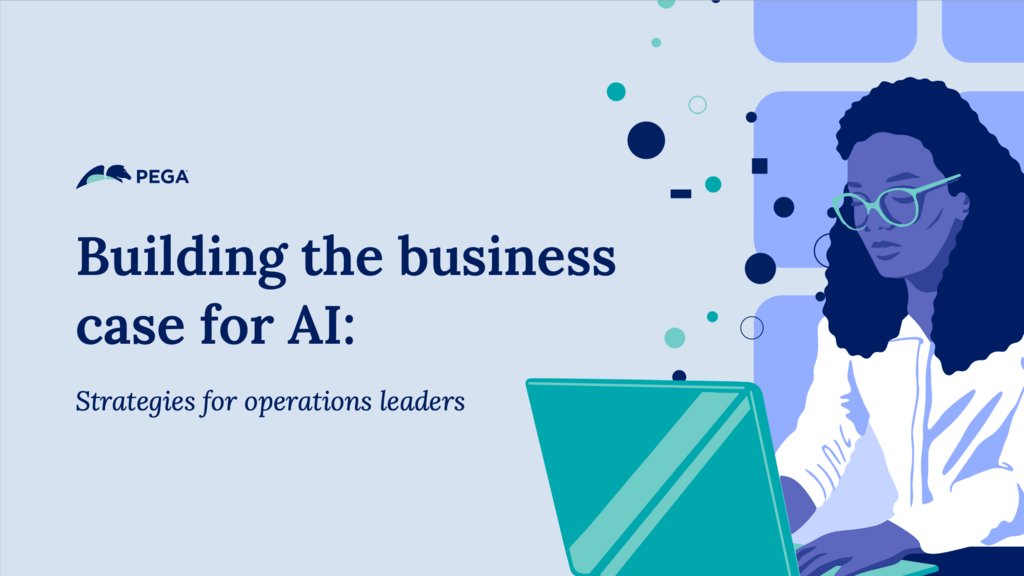 Building the business case for AI: Strategies for operations leaders | Pega