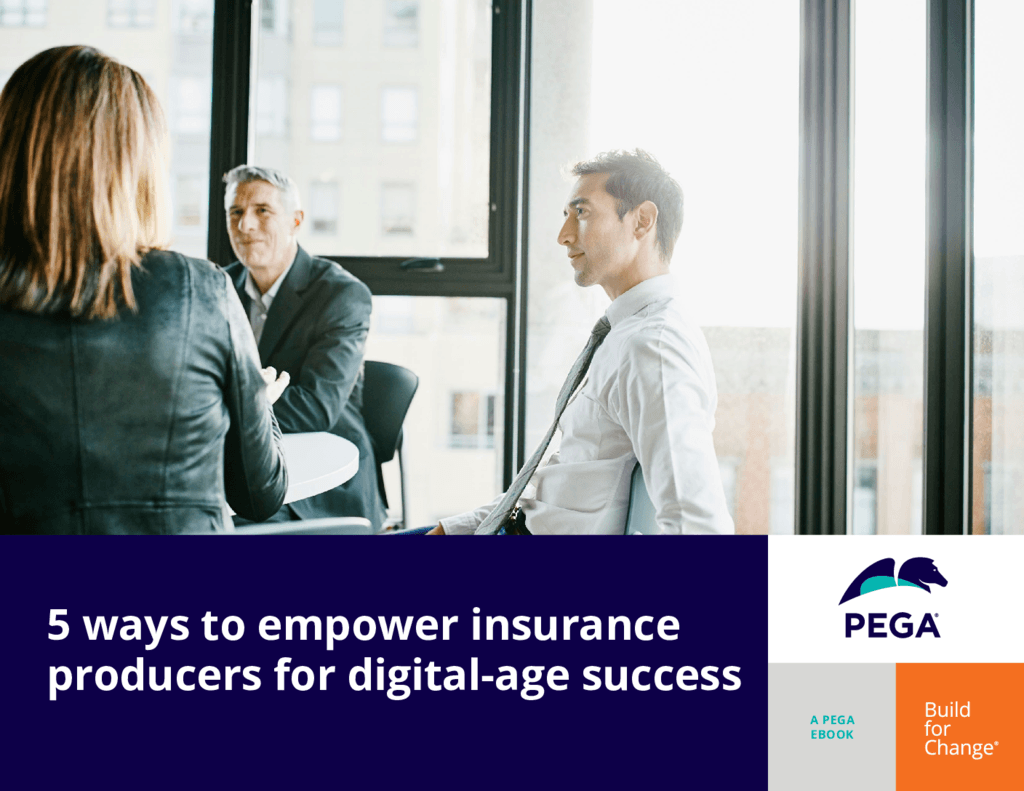 5 Ways to Empower Insurance Producers for Digital-Age Success | Pega