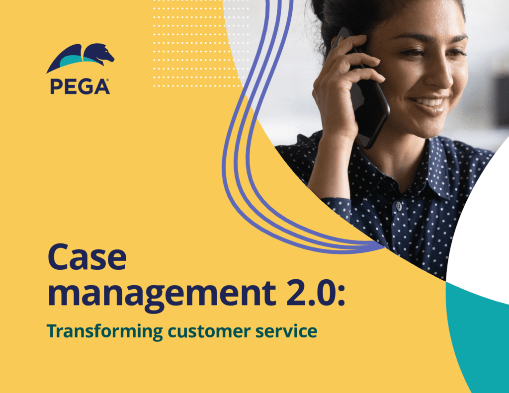 Transforming customer service with case management 2.0 | Pega