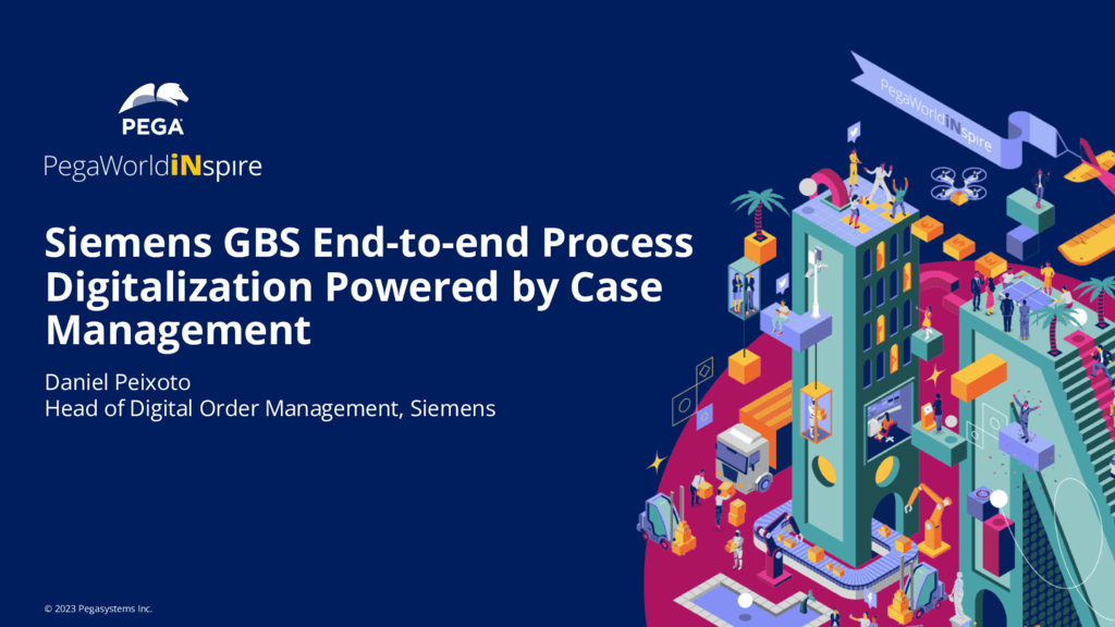 PegaWorld iNspire 2023: Siemens GBS End-to-end Process Digitalization Powered by Case Management ...