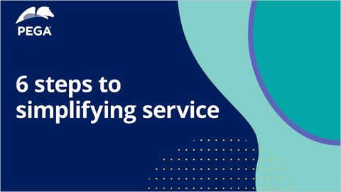 6 steps to simplifying customer service | Pega