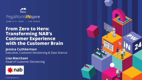 PegaWorld iNspire 2024: From Zero to Hero: Transforming NAB’s Customer ...
