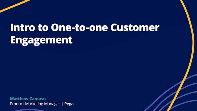 Intro to One-to-one Customer Engagement | Pega