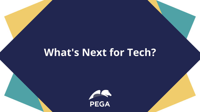 What's Next for Tech? | Pega