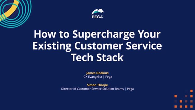 How to Supercharge Your Existing Customer Service Tech Stack | Pega