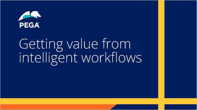 The value of intelligent workflows | Pega