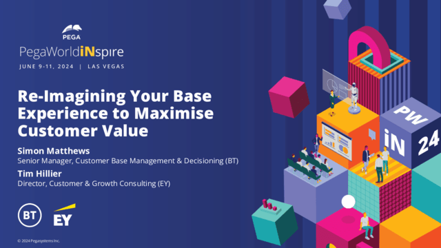 PegaWorld iNspire 2024: BT & EY: Re-Imagine the Base, Maximize Customer Lifetime Value & Deliver ...